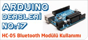 Arduino Temelleri 17 : HC-05 Bluetooth Modülü Kullanımı