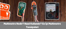 Multimetre Nedir? Nasıl Kullanılır? En İyi Multimetre Tavsiyeleri