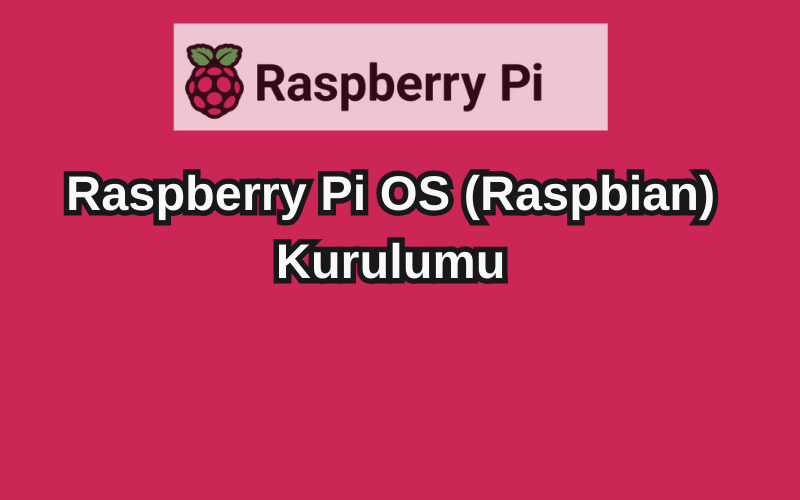 Raspberry Pi OS (Raspbian) Kurulumu Raspberry Pi OS (Raspbian) Kurulumu