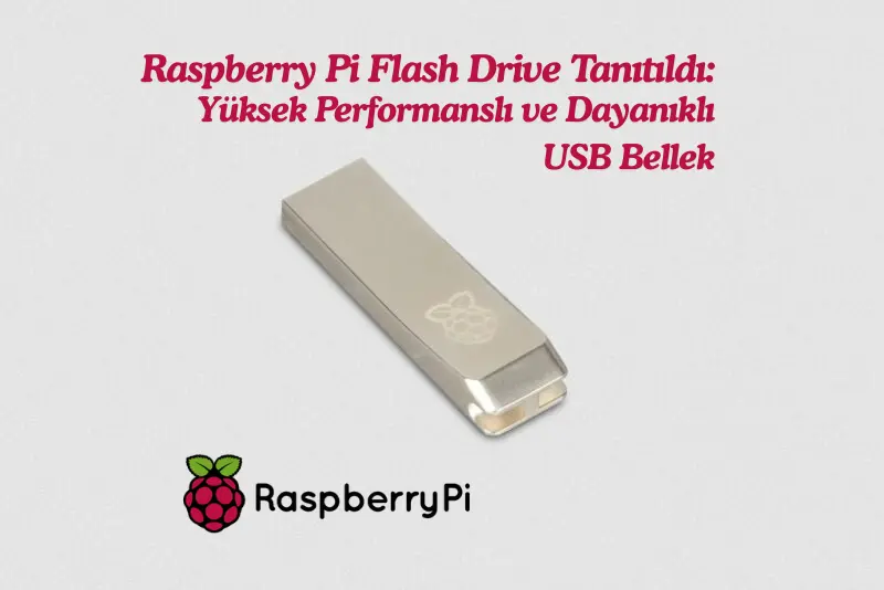 Raspberry Pi Flash Drive Tanıtıldı: SD Kartlara Güçlü Alternatif